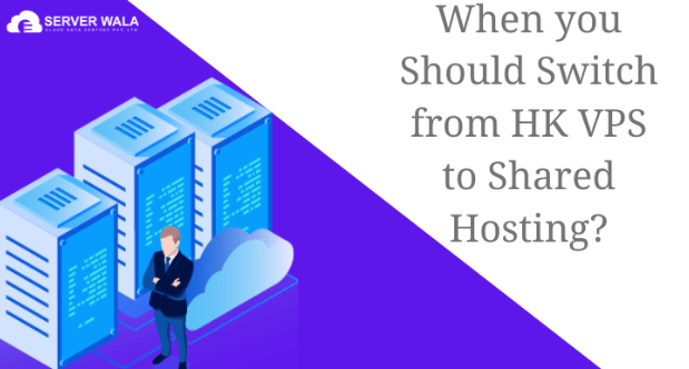 When you Should Switch from HK VPS to Shared Hosting? - Life in lines